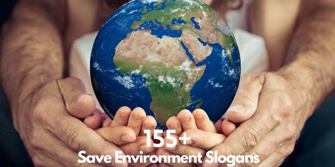 155+ Latest & Catchy Save Environment Slogans (2021)
