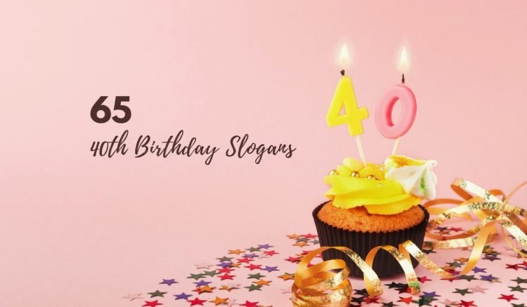 65 Latest & Catchy 40th Birthday Slogans (2023 Updated)